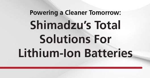 Shimadzu's Total Solutions For Lithium-Ion Batteries | LabRulez LCMS